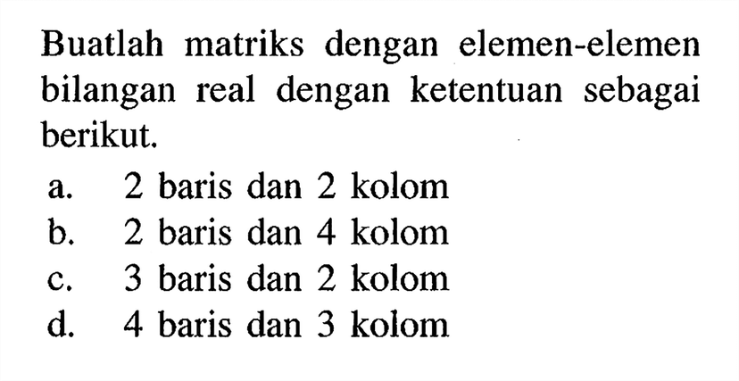 Tuliskan data dalam tabel berikut menjadi bentuk matriks....
