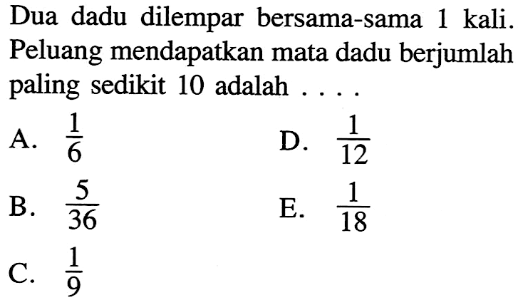 Dua dadu dilempar bersama satu kali. Peluang muncul jumla...